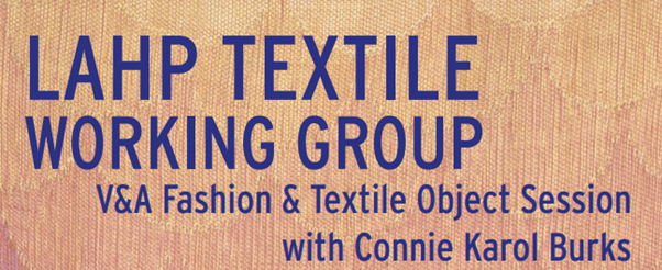 LAHP Textile Working Group-Fashion and Textile Object Session at V&A ...